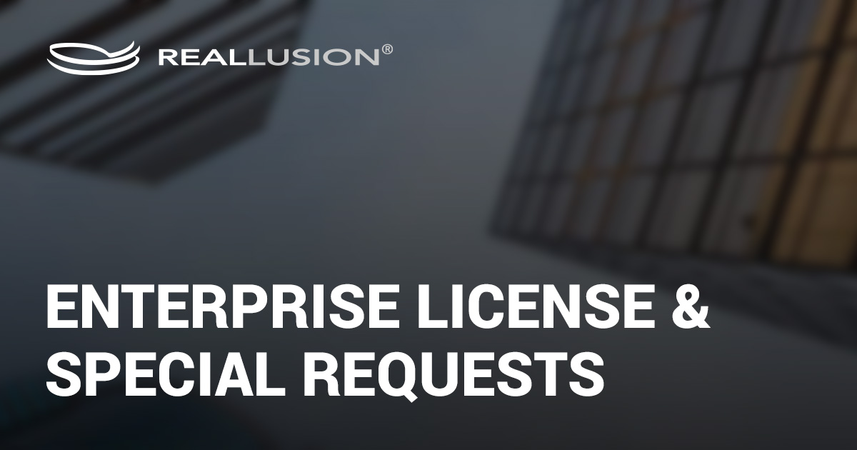 Reallusion Enterprise License & Special Requests
